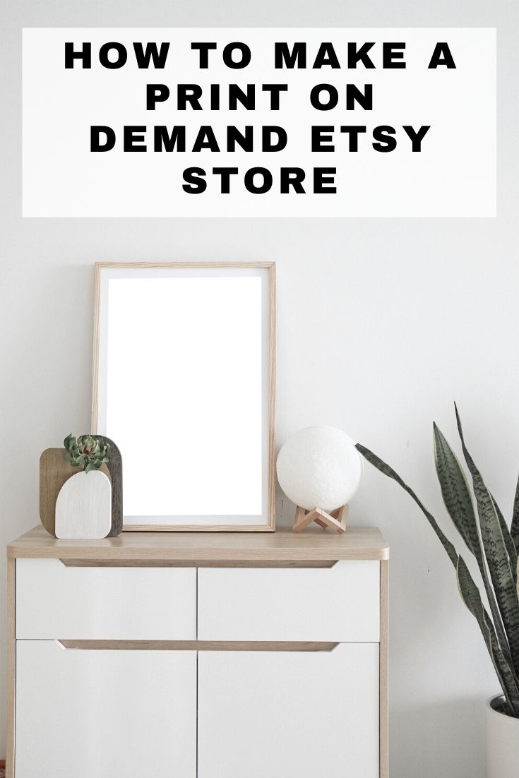 How To Make A Print On Demand Etsy Store Make Money Without A Job